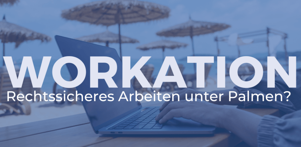 Workation: Rechtssicheres Arbeiten unter Palmen?